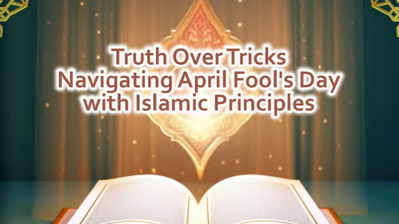 Truth Over Tricks: Navigating April Fool: Day with Islamic Principles ...
